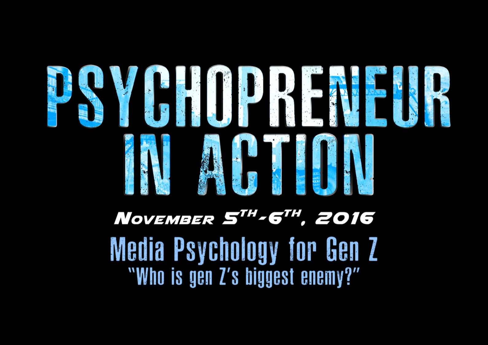 “Who is gen Z’s biggest enemy?”: Psychopreneur in Action 2016 ...